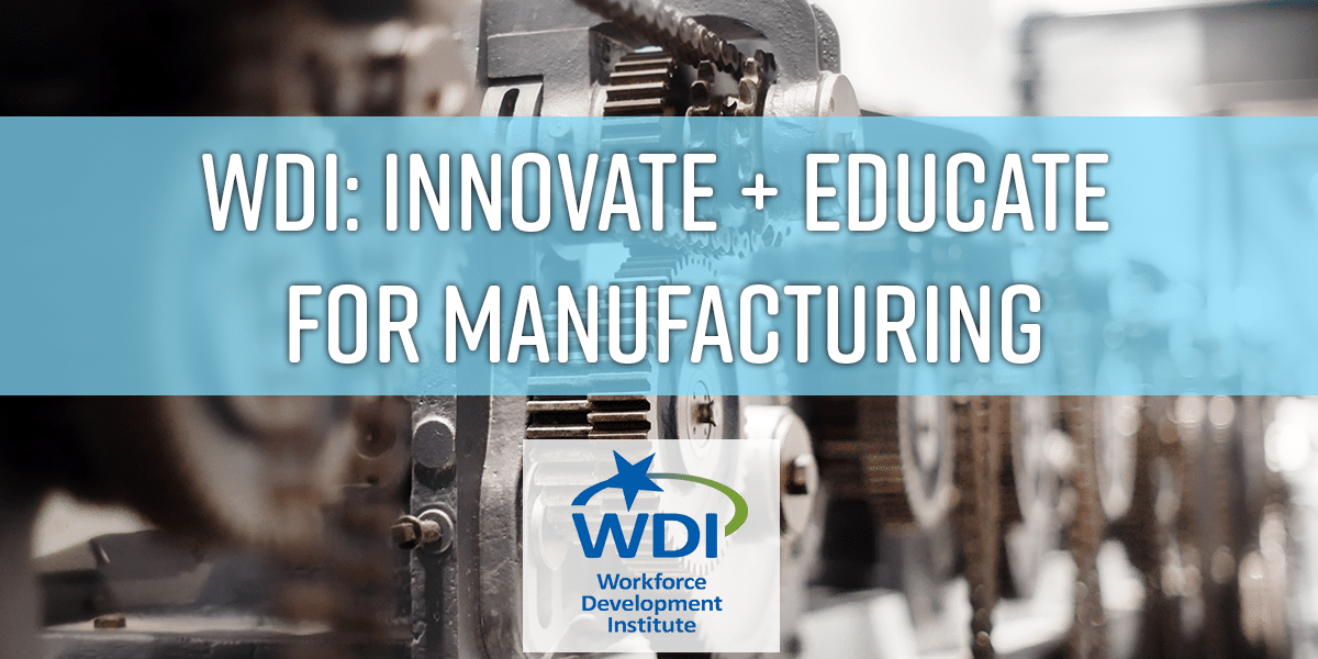 WDI: Innovate + Educate for Manufacturing | FuzeHub