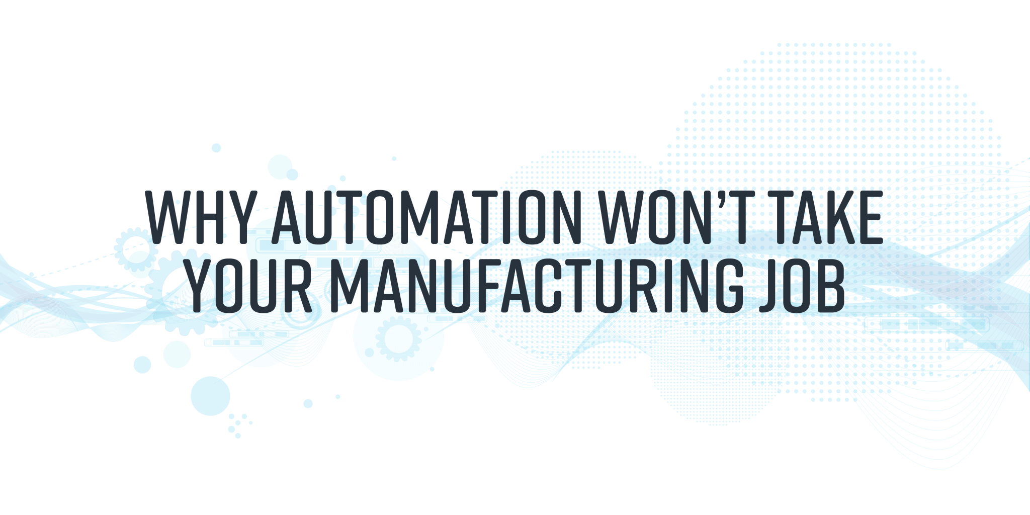 Why Automation Won’t Take Your Manufacturing Job | FuzeHub
