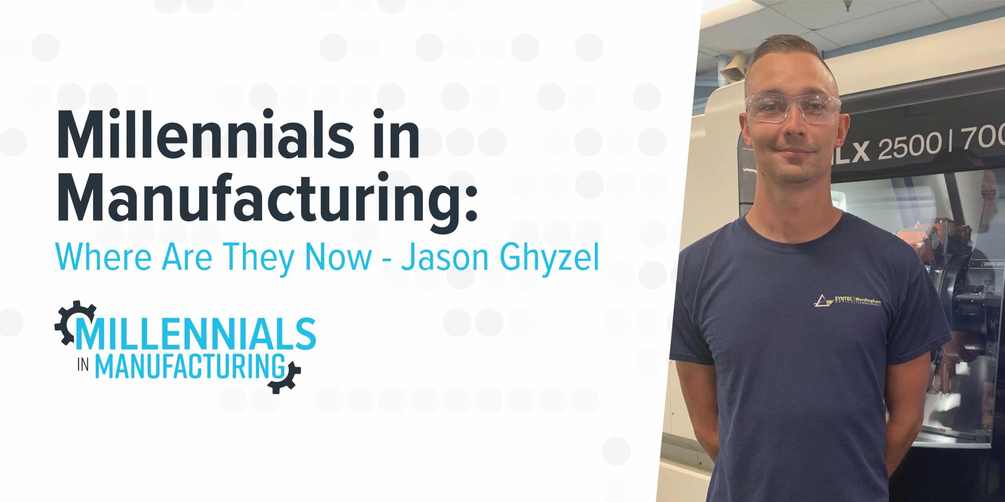 Millennials in Manufacturing: Where Are They Now - Jason Ghyzel | FuzeHub