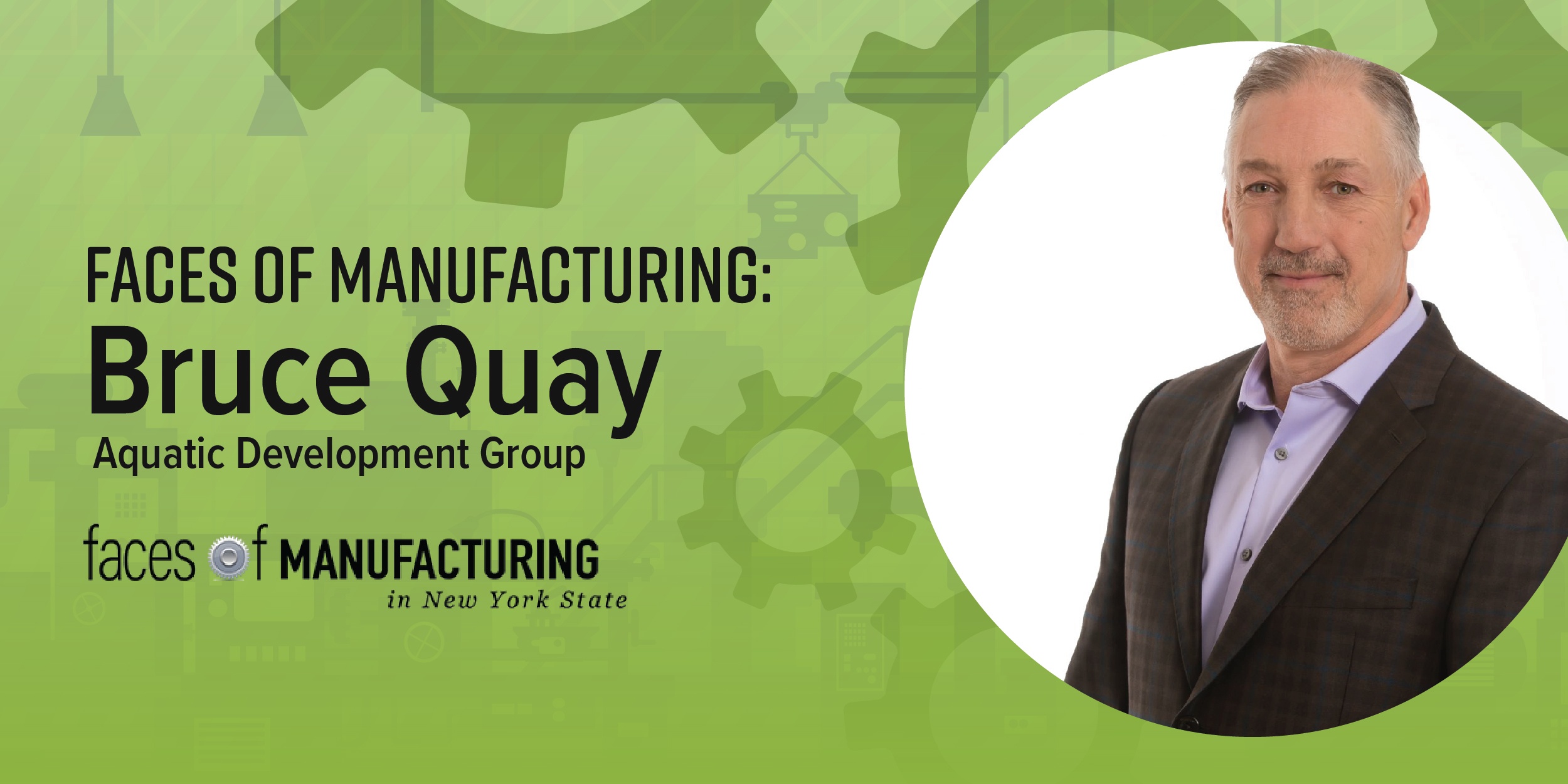 NYS Faces of Manufacturing: Bruce Quay, Aquatic Development Group - FuzeHub