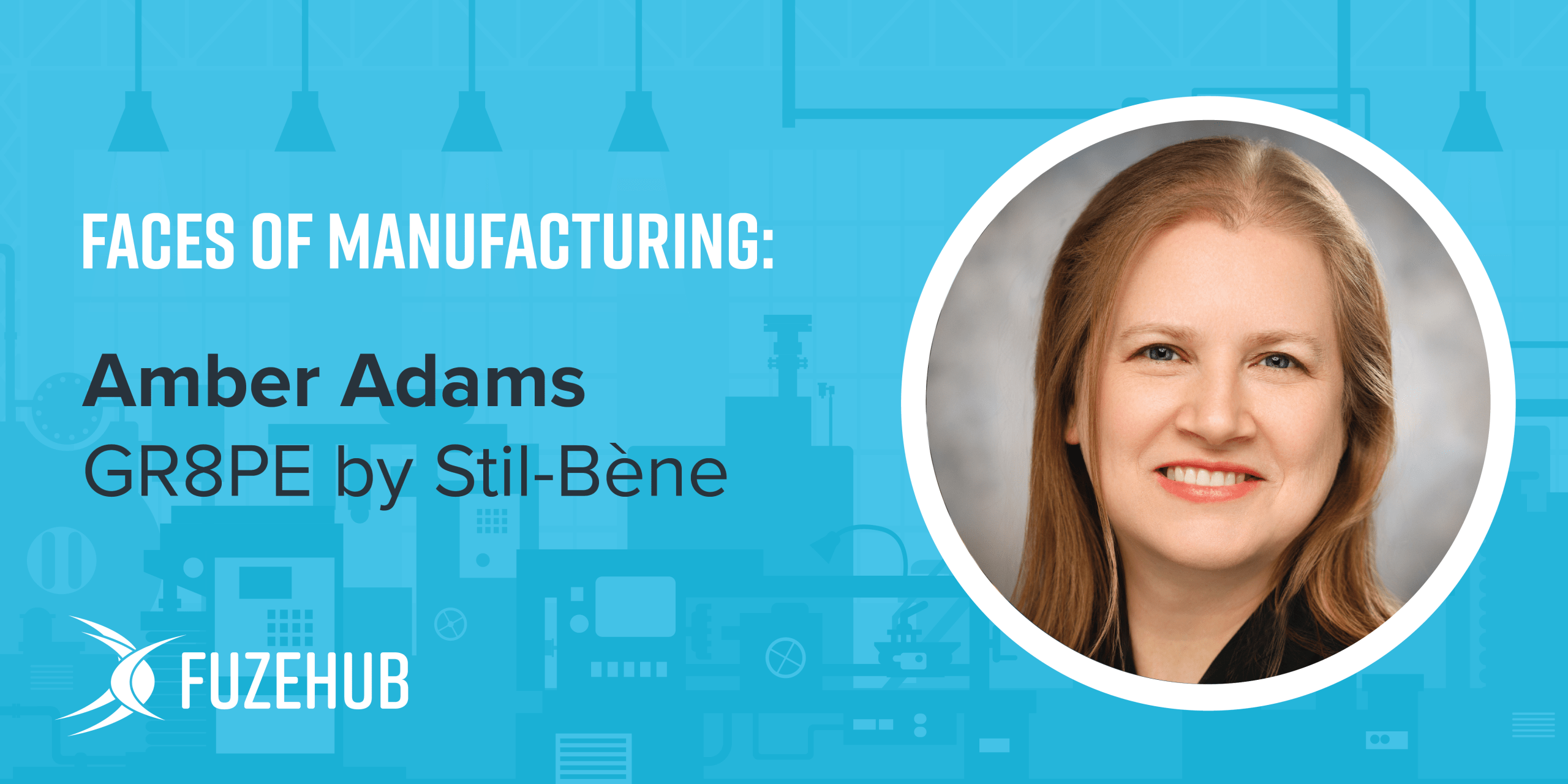 Faces of Manufacturing: Amber Adams of GR8PE by Stil-Bène Inc. - FuzeHub